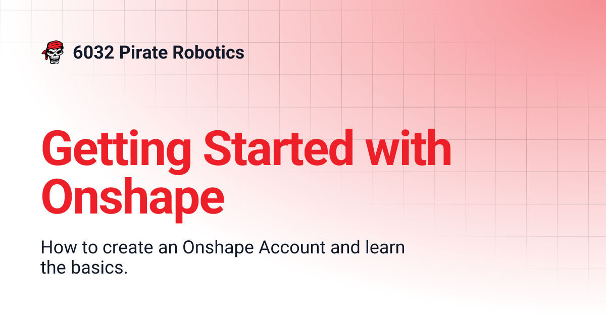 Getting Started with Onshape | 6032 Pirate Robotics